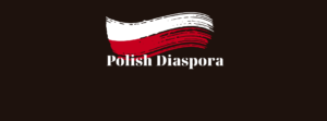 The Polish Diaspora: A Global Community – POLSKA KULTURA
